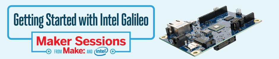 Getting Started with Intel Galileo Maker Sessions - Make: DIY Projects ...